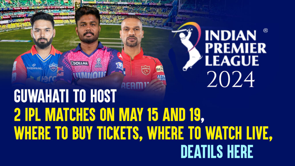 Guwahati to host 2 IPL matches on May 15 and 19, where to buy tickets