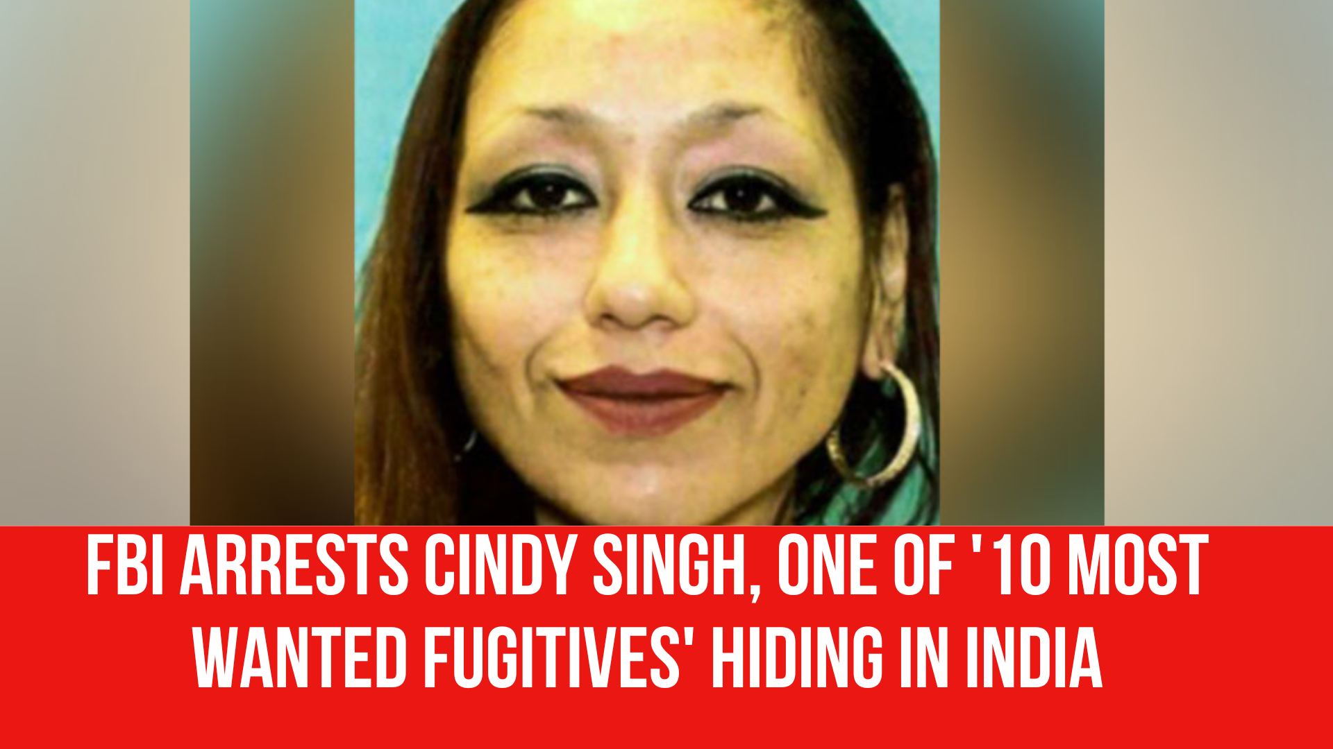 FBI, in coordination with Indian authorities, arrests Cindy Rodriguez ...