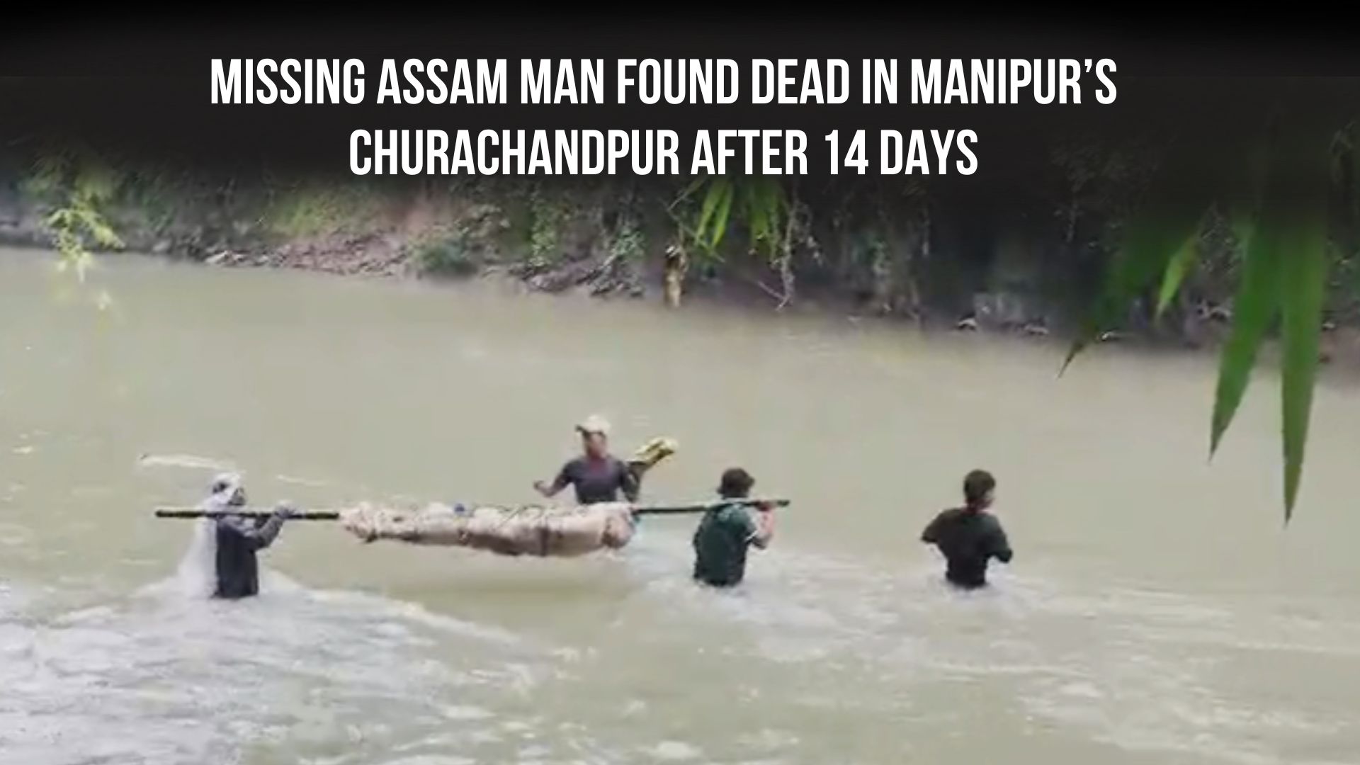 Missing Assam Man Found Dead in Manipur’s Churachandpur After 14 Days