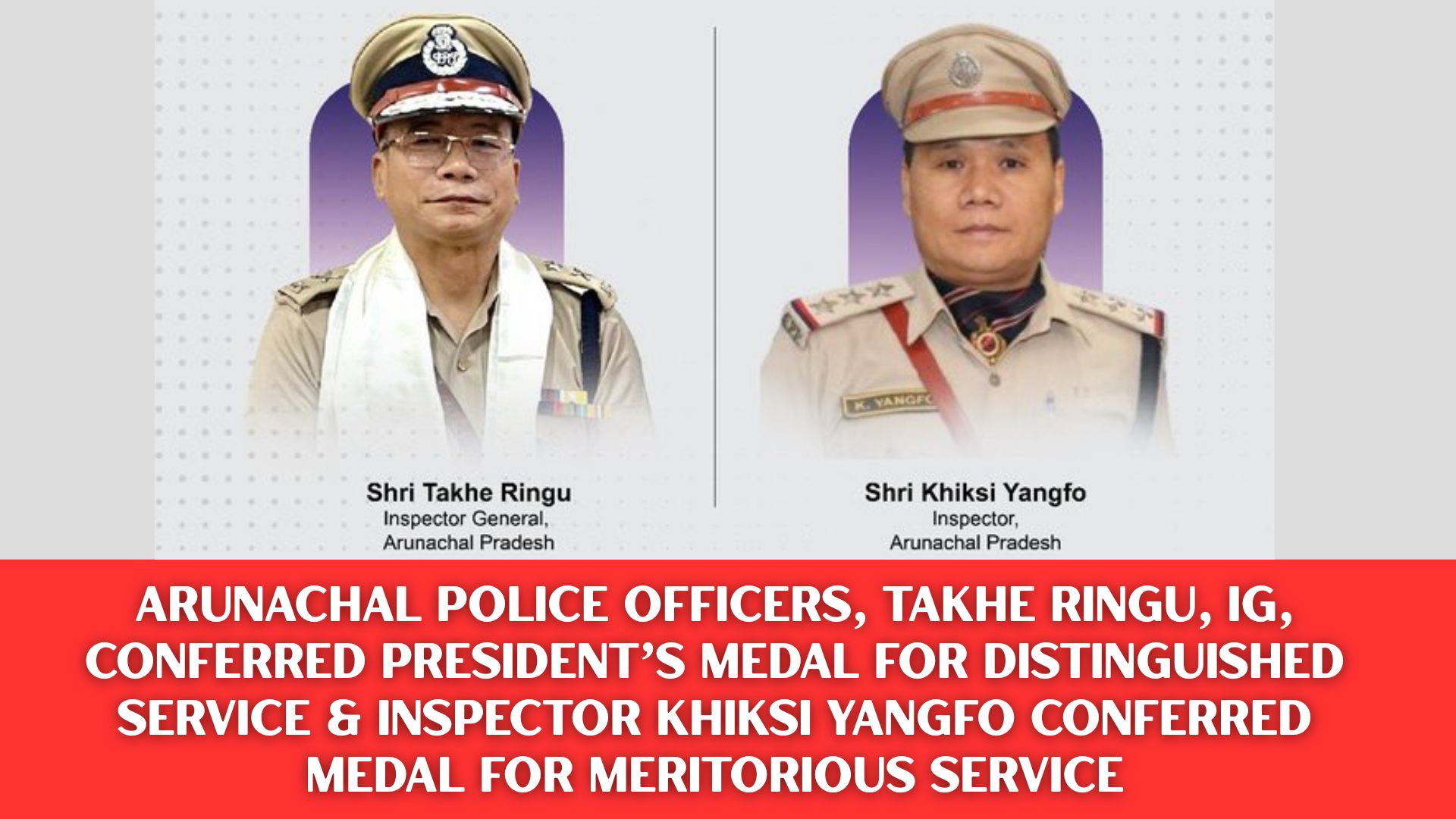Arunachal Police Officers, Takhe Ringu, IG, Conferred President’s Medal ...