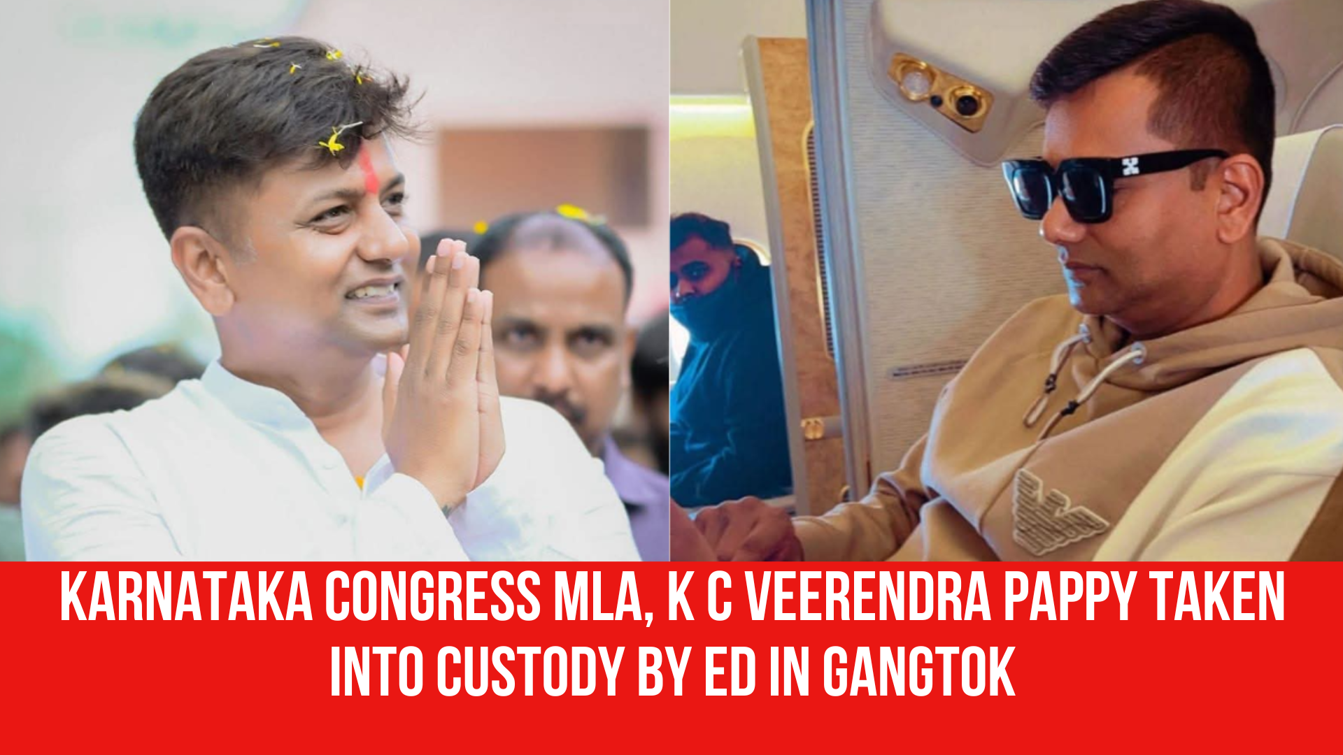 Karnataka Congress MLA, K C Veerendra Pappy taken into custody by ED in Gangtok