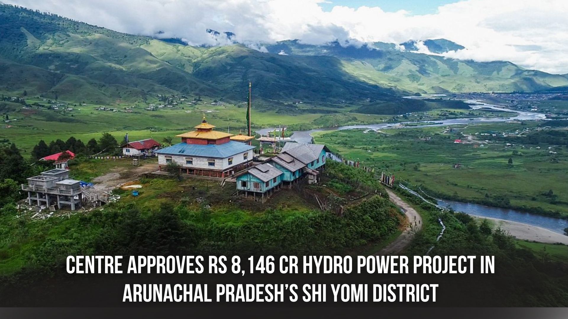 Centre Approves Rs 8,146 Cr Hydro Power Project in Arunachal Pradesh’s ...