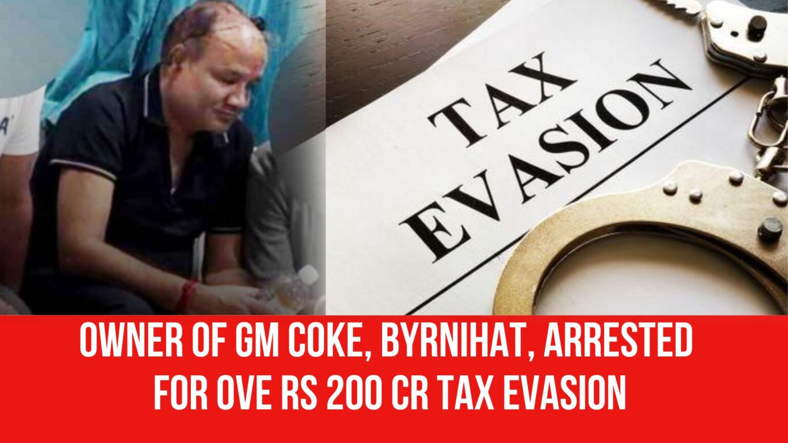 Meghalaya: Owner of GM Coke, Byrnihat, Arrested for Ove Rs 200-Cr Tax ...