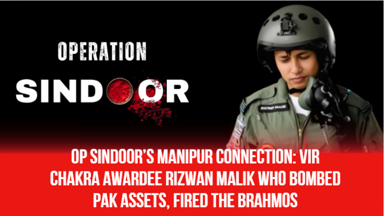Op Sindoor’s Manipur Connection: Vir Chakra Awardee Rizwan Malik Who Bombed Pak Assets, Fired ...