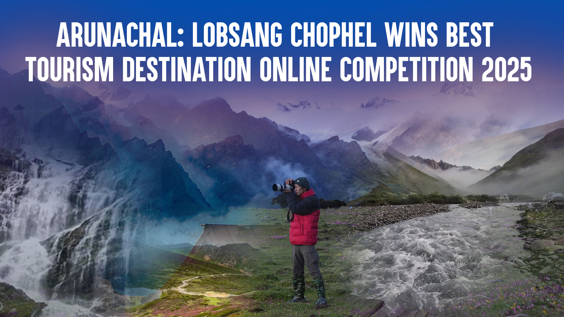 Arunachal: Lobsang Chophel Wins Best Tourism Destination Online ...