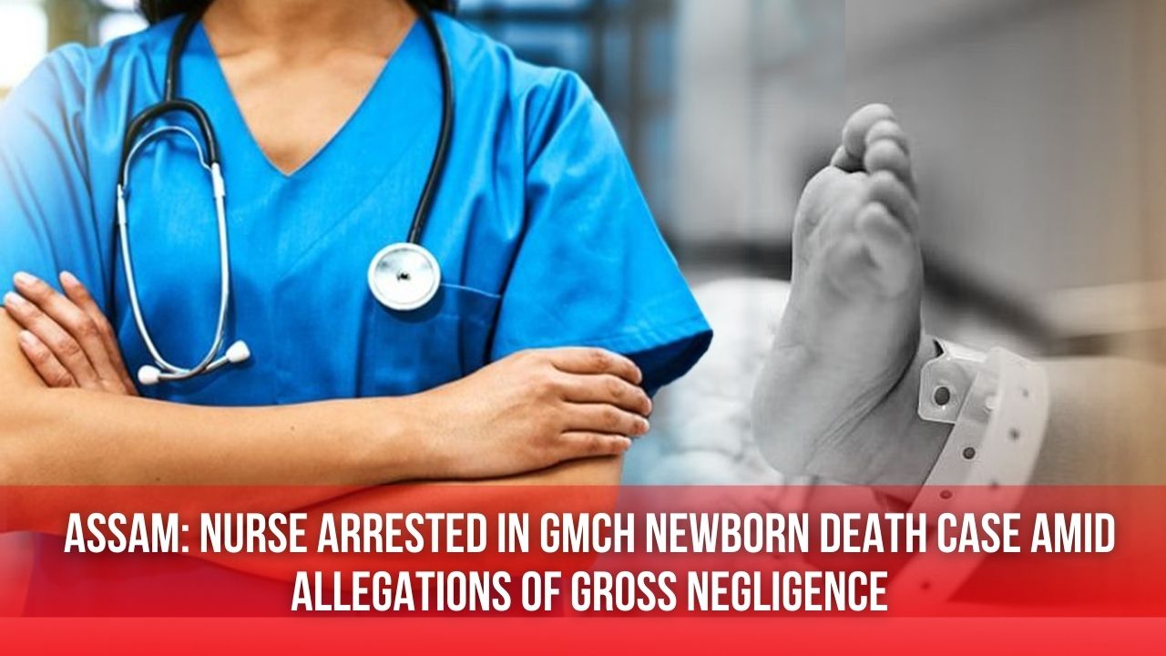 Assam: Nurse Arrested in GMCH Newborn Death Case Amid Allegations of ...