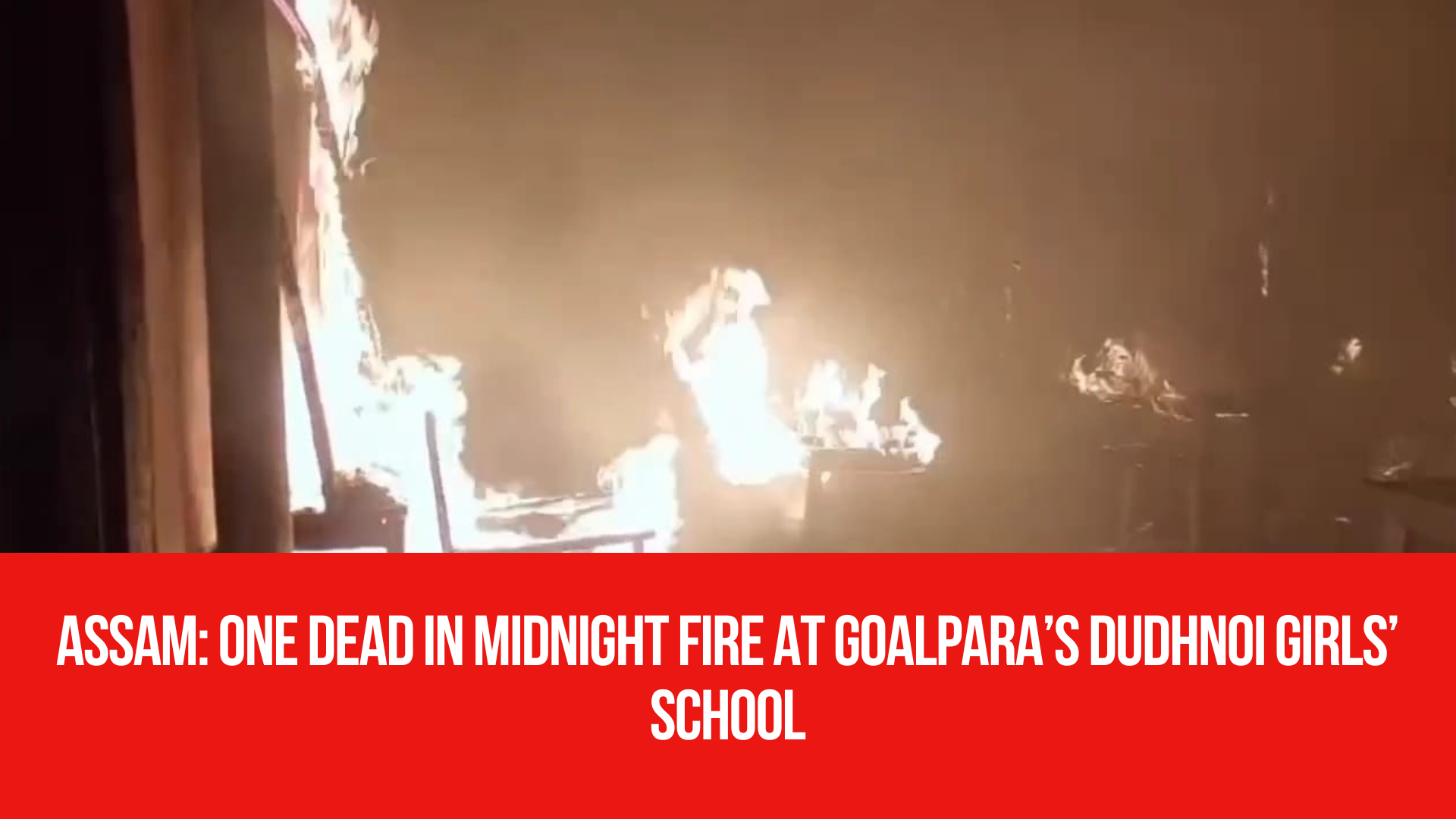 Assam: One Dead In Midnight Fire At Goalpara’s Dudhnoi Girls’ School