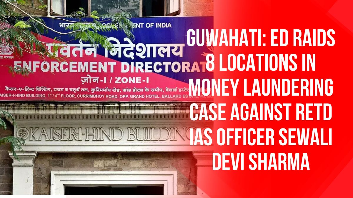 Guwahati: ED Raids 8 Locations In Money Laundering Case Against Retd ...