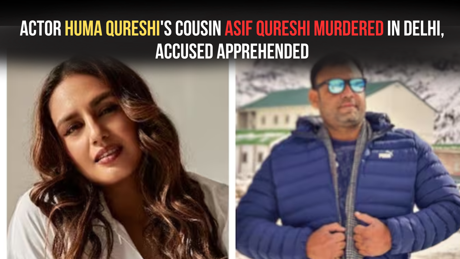 Actor Huma Qureshi's Cousin Asif Qureshi Murdered In Delhi, Accused ...