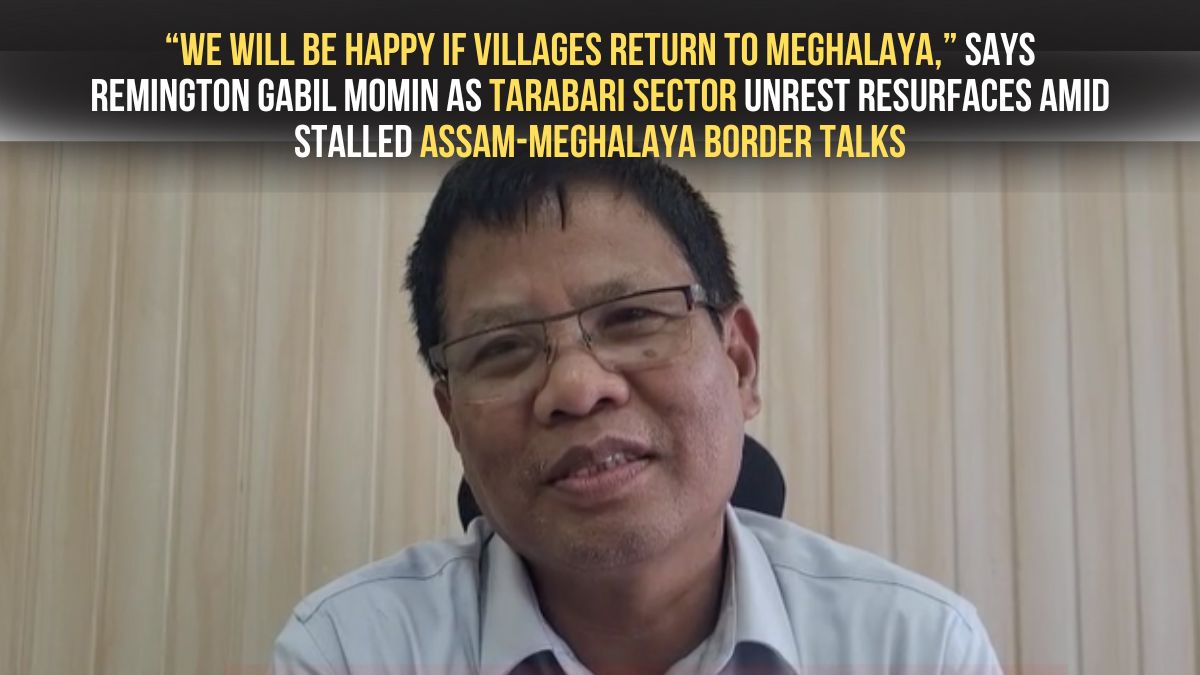 “We Will Be Happy If Villages Return to Meghalaya,” Says Remington ...