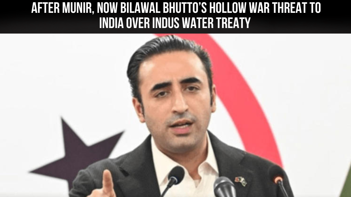 After Munir, Now Bilawal Bhutto’s Hollow War Threat to India Over Indus ...