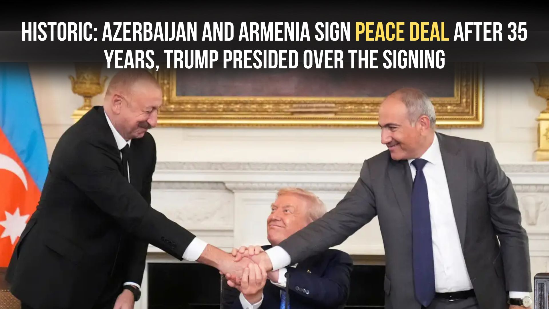 Historic: Azerbaijan and Armenia Sign Peace Deal After 35 Years, US ...