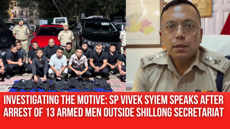 Investigating the Motive: SP Vivek Syiem Speaks After Arrest of 13 ...
