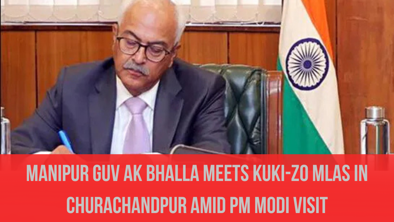 Manipur Guv AK Bhalla Meets Kuki-Zo MLAs in Churachandpur Amid PM Modi ...
