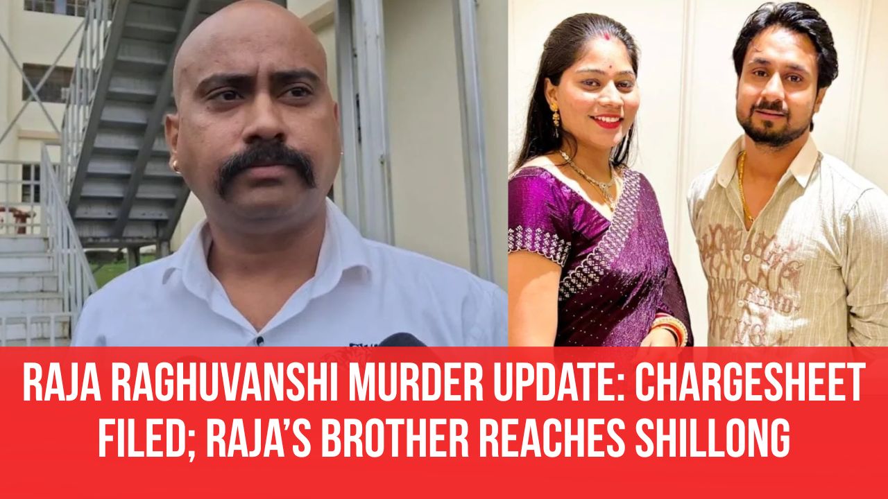 Raja Raghuvanshi Murder Update: Chargesheet Filed; Raja’s Brother ...