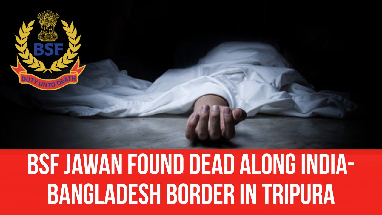 BSF Jawan Found Dead Along India-Bangladesh Border in Tripura