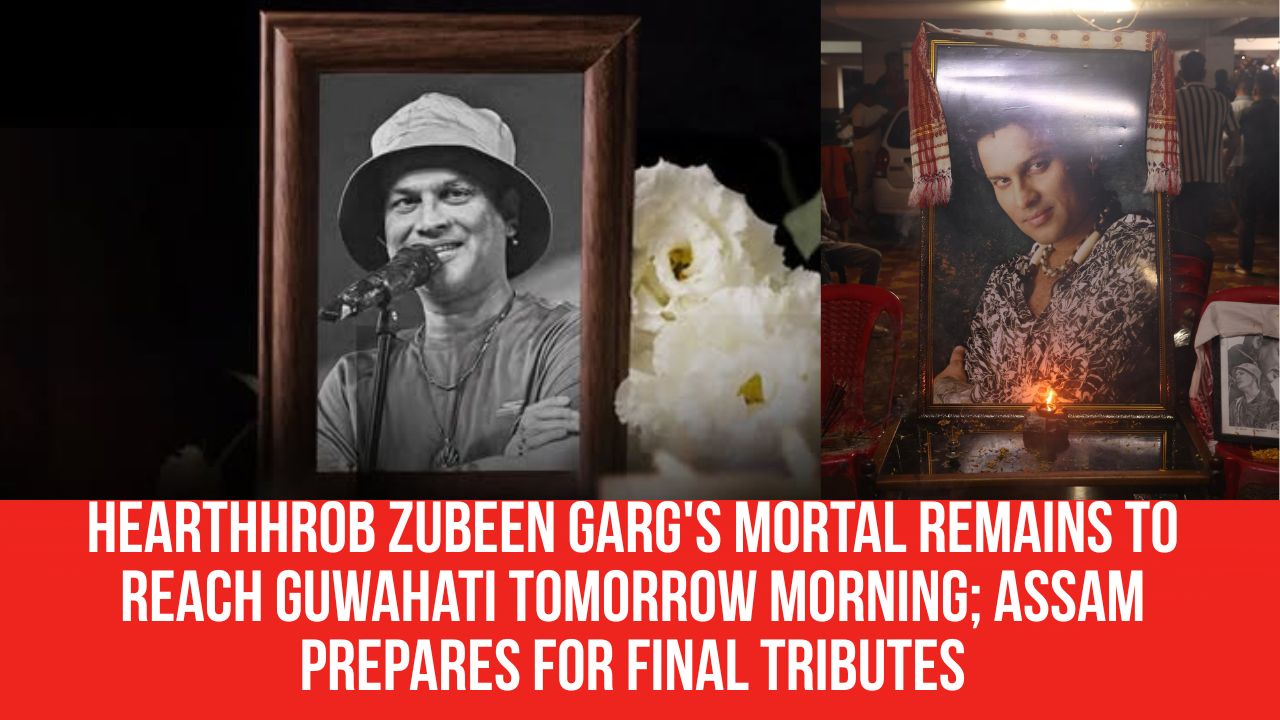 Hearthhrob Zubeen Garg's Mortal Remains to Reach Guwahati Tomorrow Morning; Assam Prepares for ...