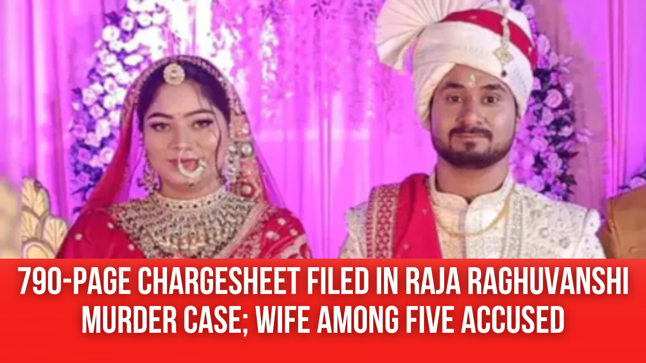 790-Page Chargesheet Filed in Raja Raghuvanshi Murder Case; Wife Among Five Accused