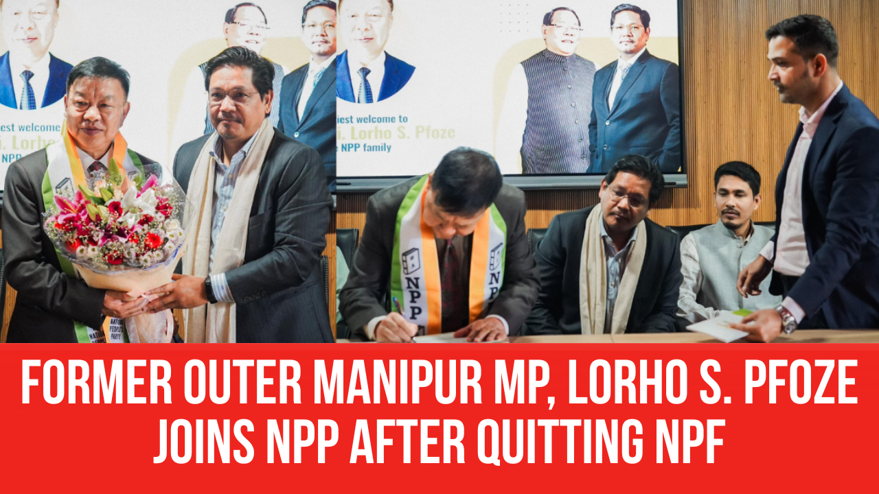 Former Outer Manipur MP, Lorho S. Pfoze Joins NPP after Quitting NPF