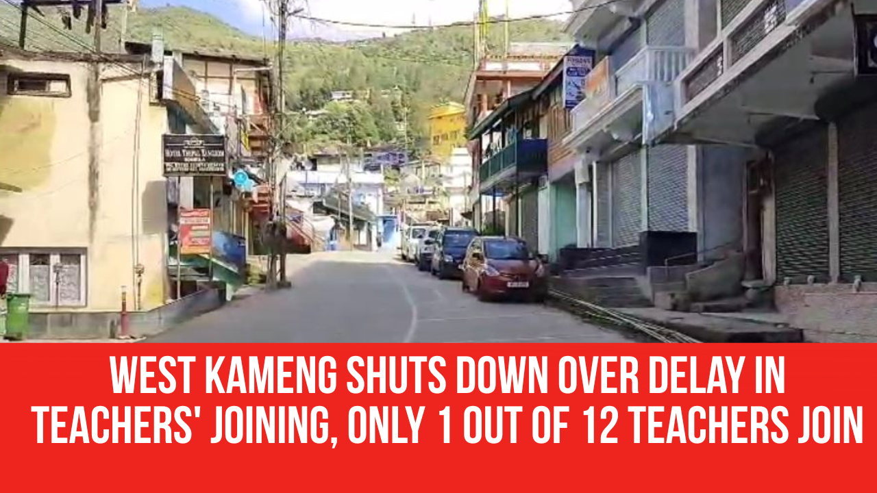 West Kameng Shuts Down Over Delay in Teachers' Joining, Only 1 Out of ...