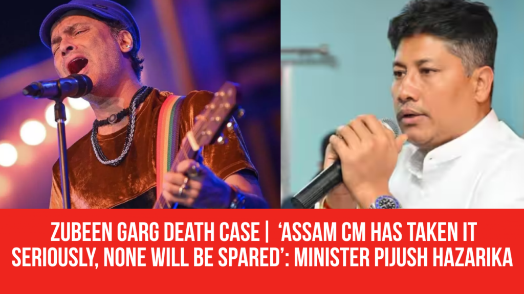 Zubeen Garg Death Case| ‘Assam CM Has Taken It Seriously, None Will be Spared’: Minister Pijush ...