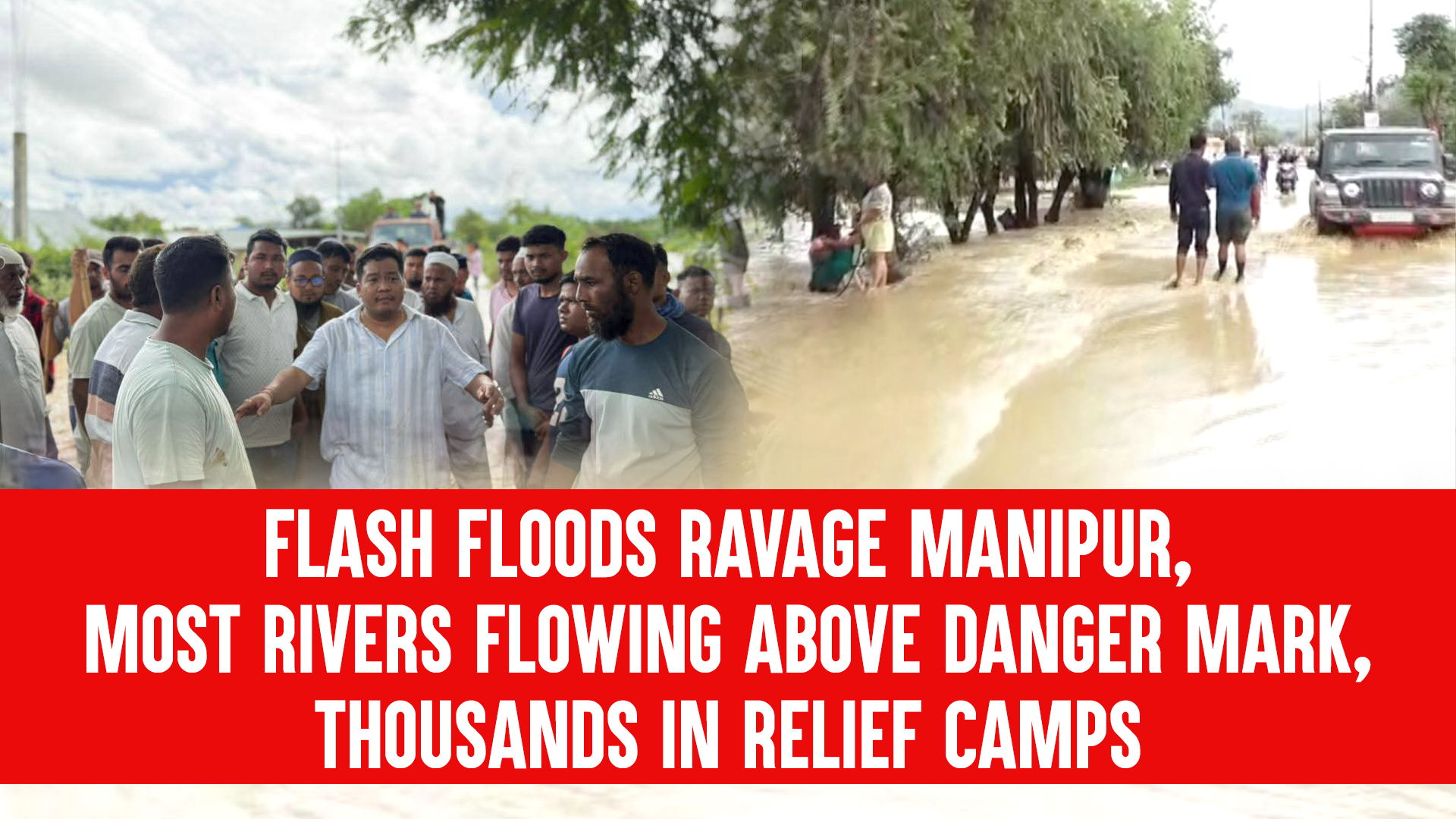 Flash Floods Ravage Manipur, Most Rivers Flowing Above Danger Mark ...