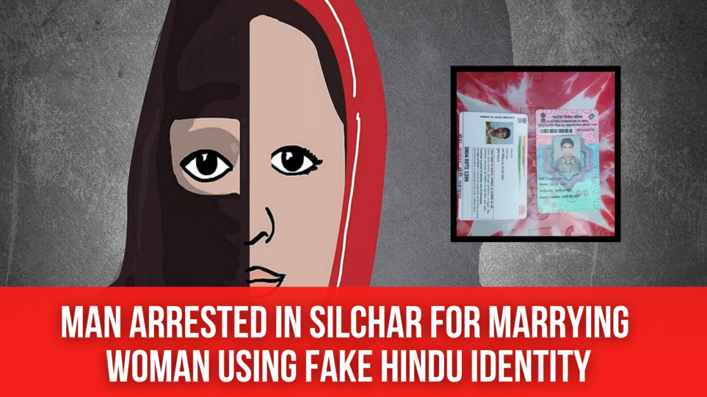 Man Arrested in Silchar for Marrying Woman Using Fake Hindu Identity ...