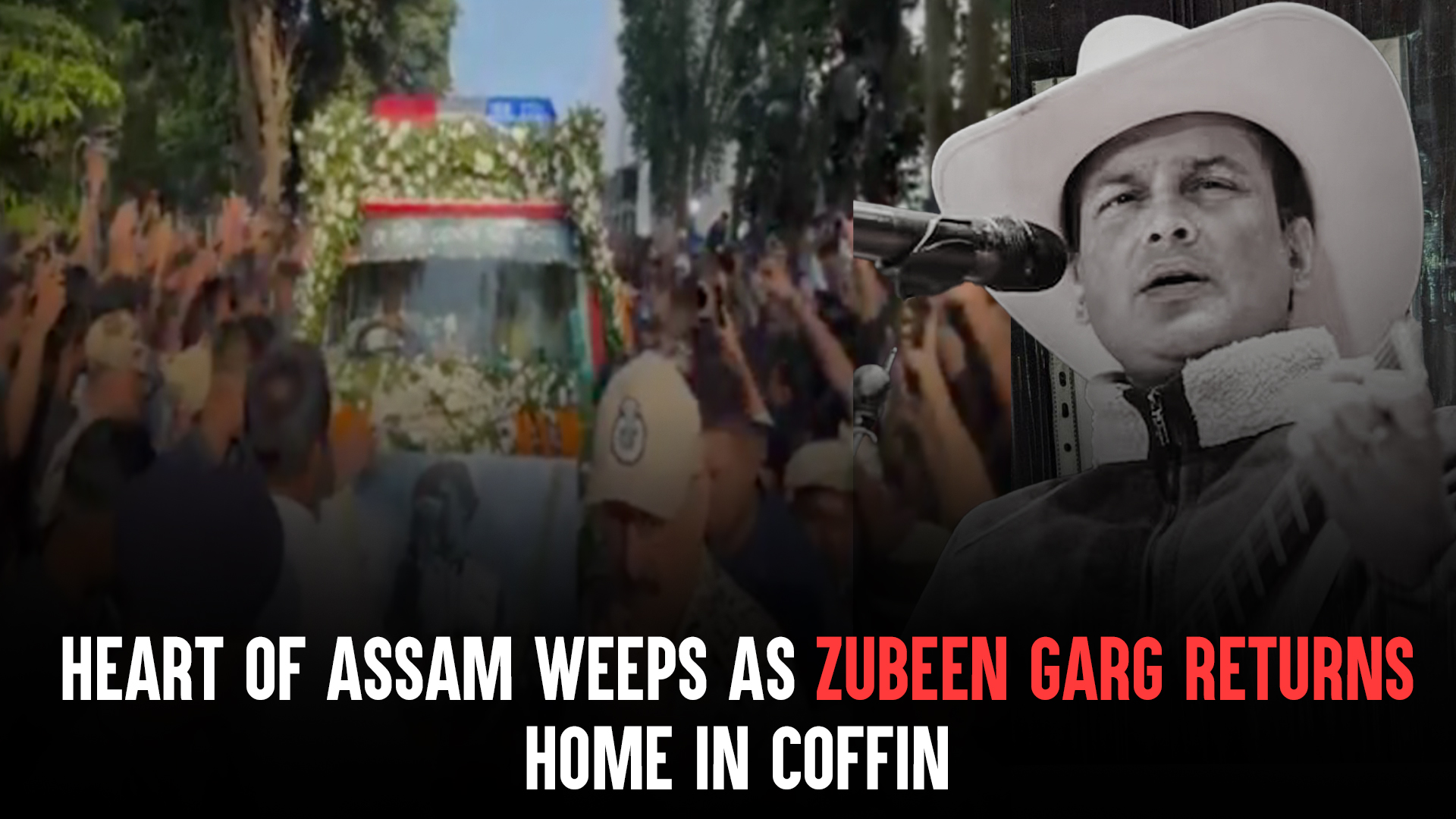 Heart of Assam Weeps as Zubeen Garg Returns Home in Coffin
