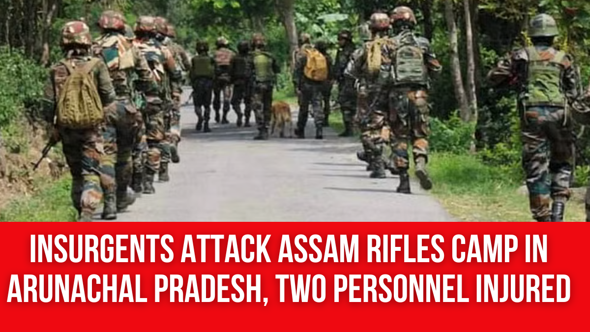 Insurgents Attack Assam Rifles Camp in Arunachal Pradesh, Two Personnel ...