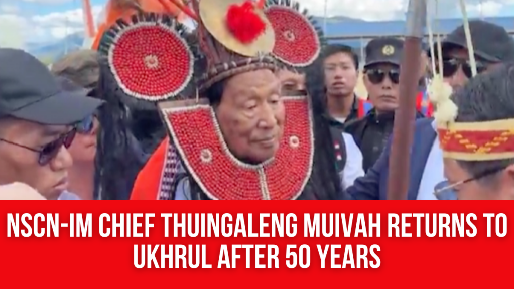 NSCN-IM Chief Thuingaleng Muivah Returns to Ukhrul After 50 Years