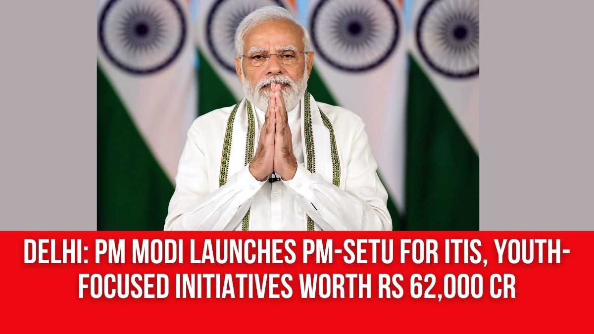 Delhi: PM Modi launches PM-SETU for ITIs, youth-focused initiatives ...