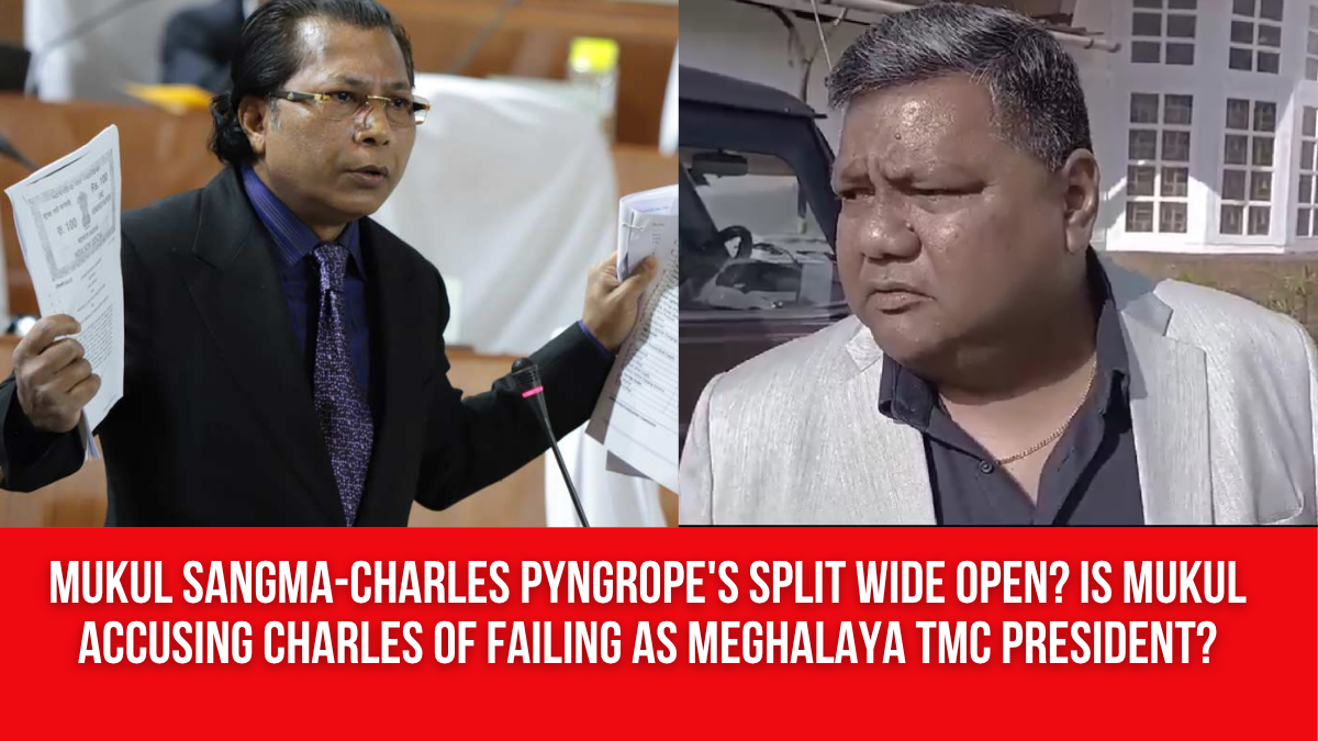 Mukul Sangma-Charles Pyngrope's Split Wide Open? Is Mukul Accusing ...