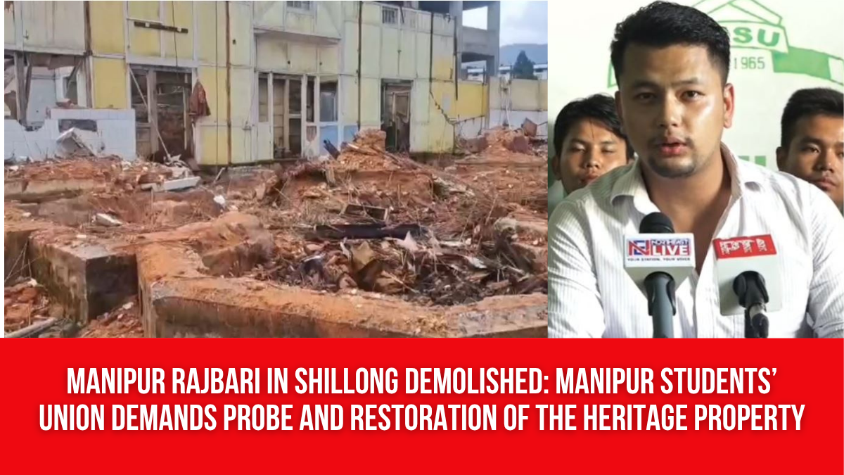 Manipur Rajbari in Shillong Demolished: Manipur Students’ Union Demands ...