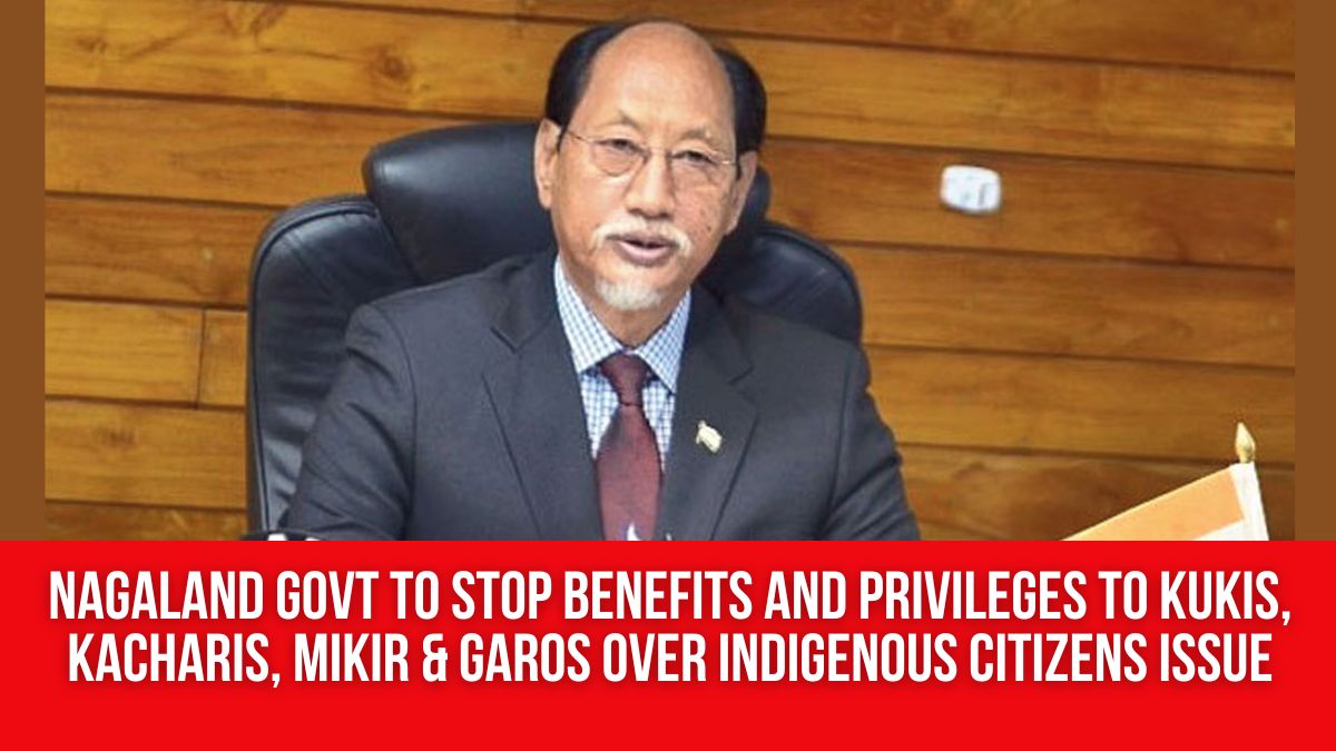 Nagaland Govt to Stop Benefits and Privileges to Kukis, Kacharis, Mikir ...
