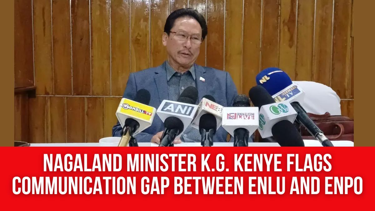 Nagaland Minister K.G. Kenye Flags Communication Gap Between ENLU and ENPO