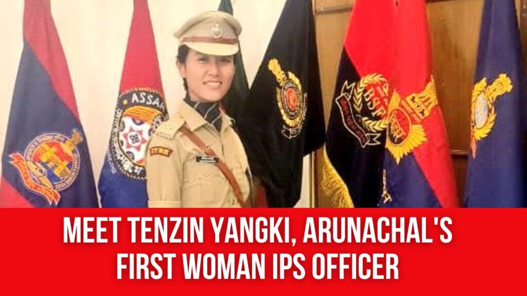 Meet Tenzin Yangki, Arunachal's First Woman IPS Officer