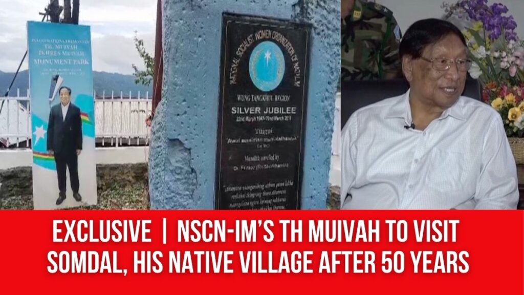 Exclusive | NSCN-IM’s Th Muivah to Visit Somdal, His Native Village ...