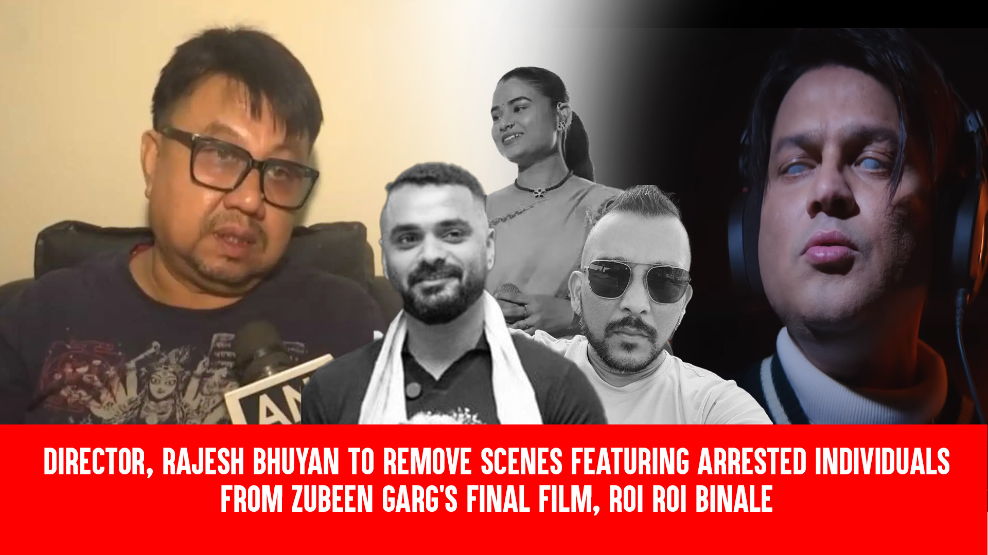 Director, Rajesh Bhuyan to Remove Scenes Featuring Arrested Individuals ...