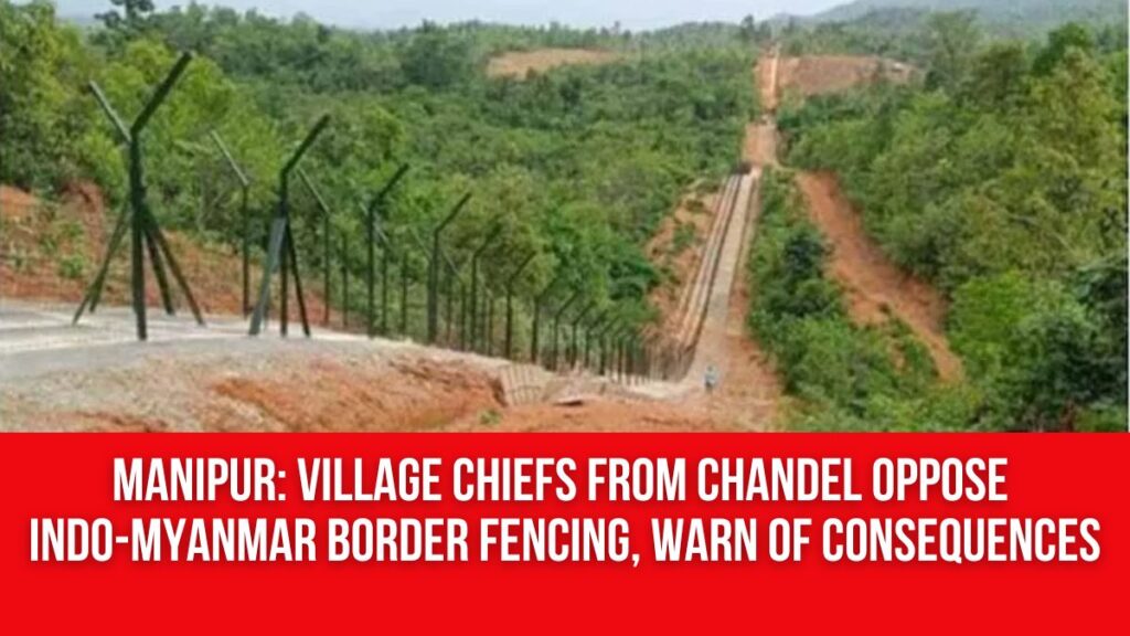 Manipur: Village Chiefs From Chandel Oppose Indo-Myanmar Border Fencing ...