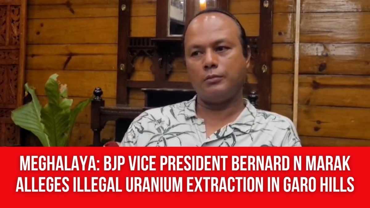 Meghalaya: BJP Vice President Bernard N Marak Alleges Illegal Uranium ...