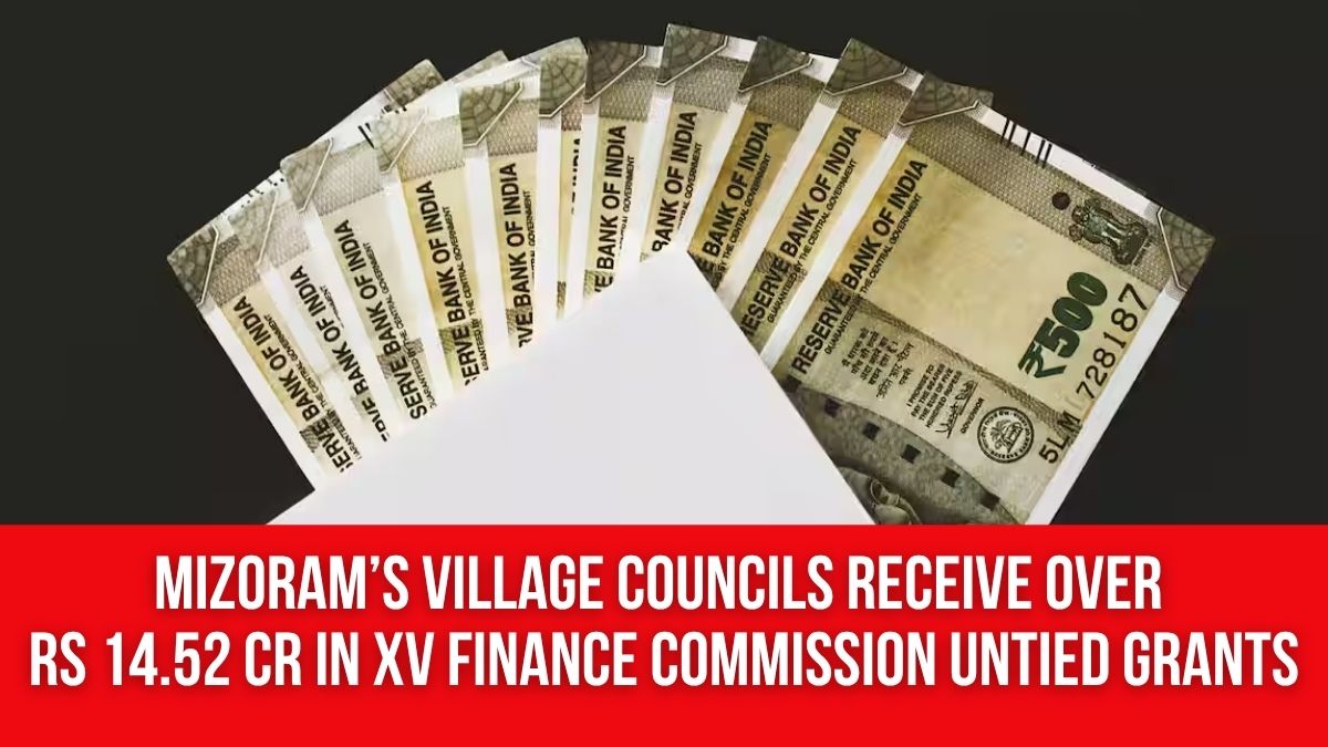 Mizoram’s Village Councils Receive Over Rs 14.52 Cr in XV Finance ...