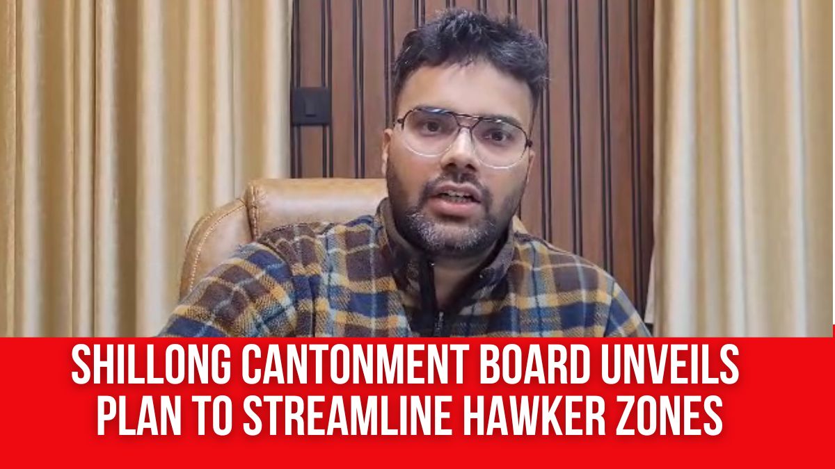 Shillong Cantonment Board Unveils Plan to Streamline Hawker Zones ...