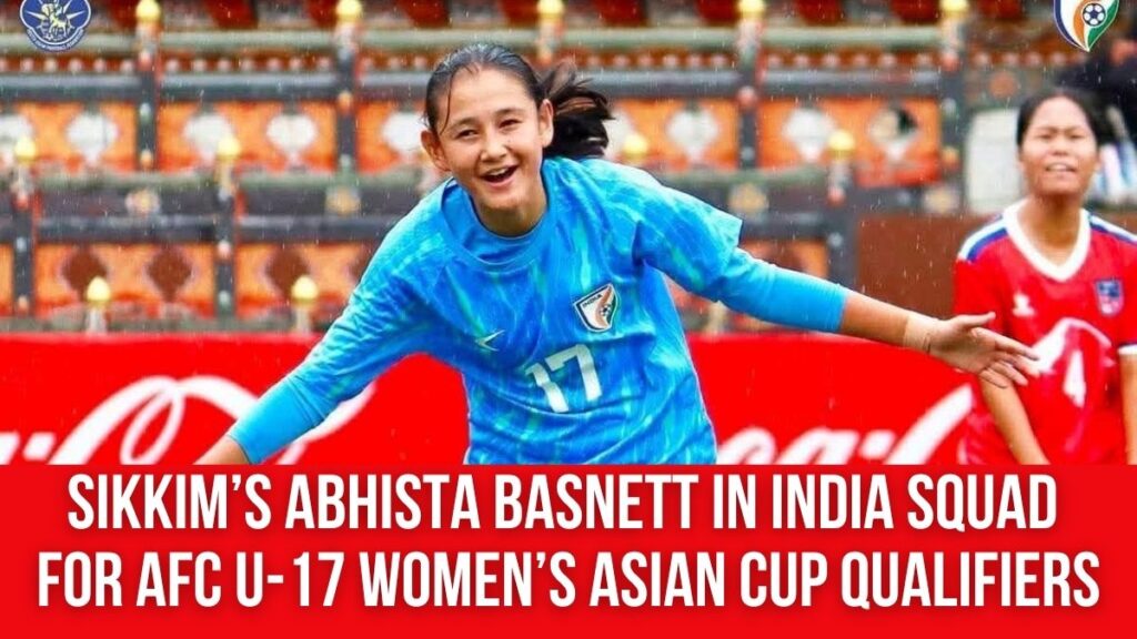 Sikkim’s Abhista Basnett in India Squad for AFC U-17 Women’s Asian Cup ...