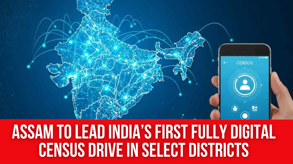 Assam to Lead India’s First Fully Digital Census Drive in Select Districts