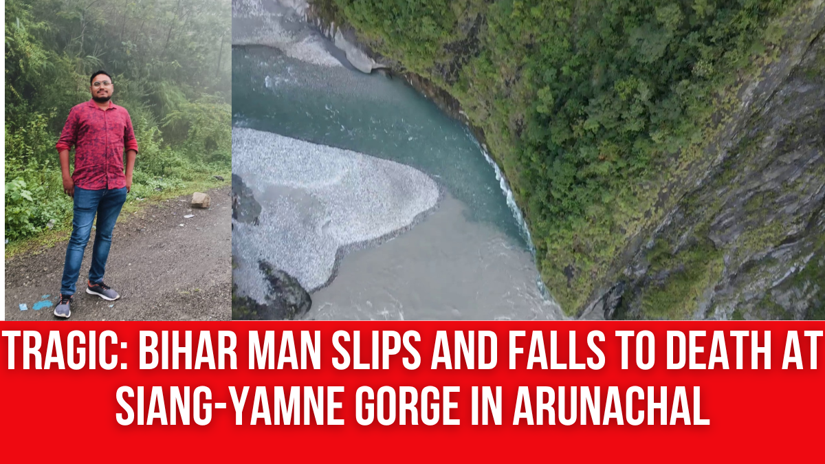 Tragic: Bihar Man Slips and Falls to Death at Siang-Yamne Gorge in ...