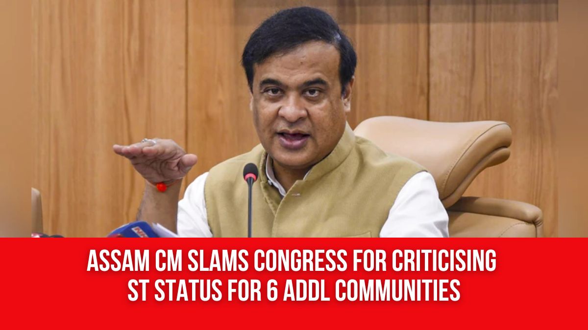Assam CM Slams Congress for Criticising ST Status for 6 Addl Communities