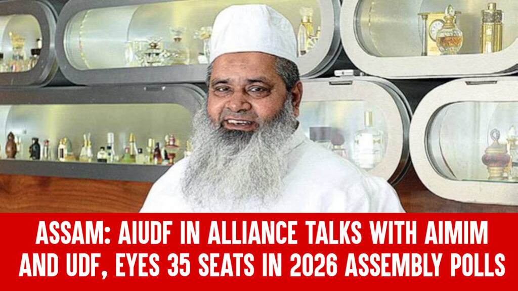 Assam: AIUDF in Alliance Talks with AIMIM and UDF, Eyes 35 Seats in ...