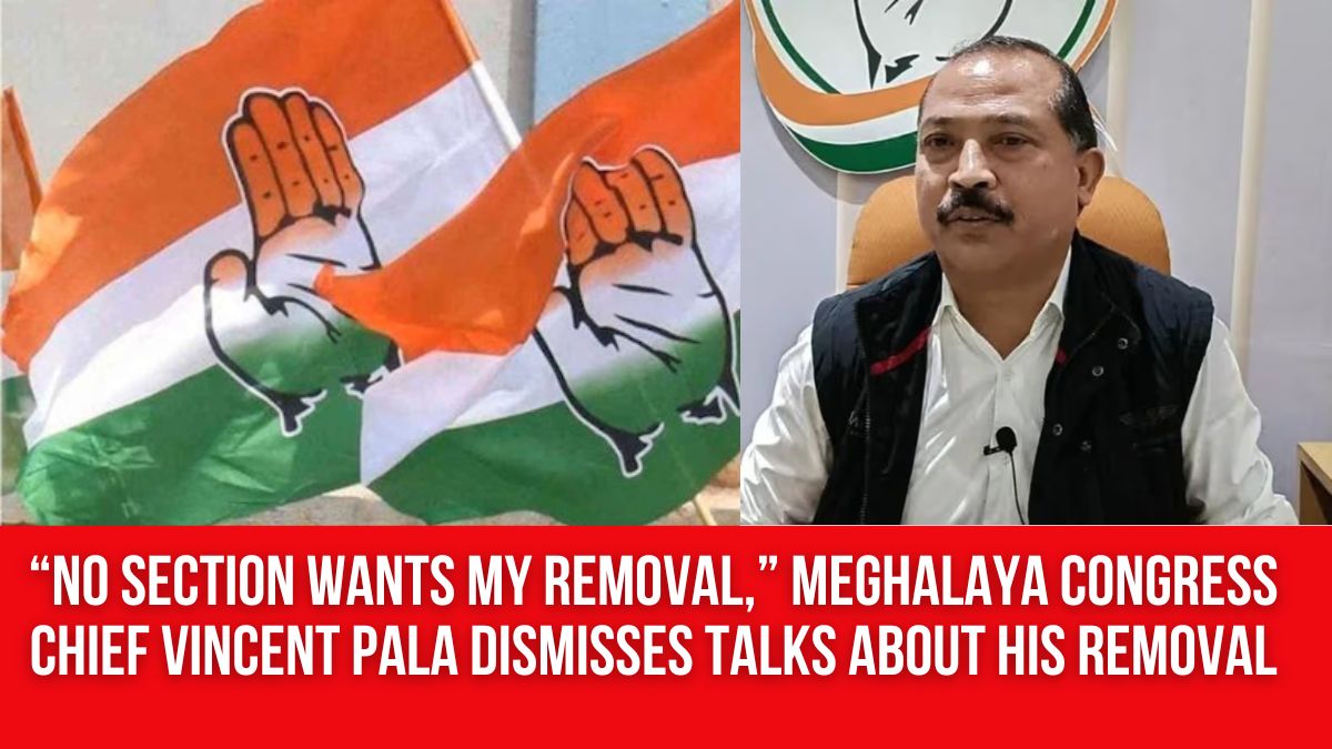 “No Section Wants My Removal,” Meghalaya Congress Chief Vincent Pala ...