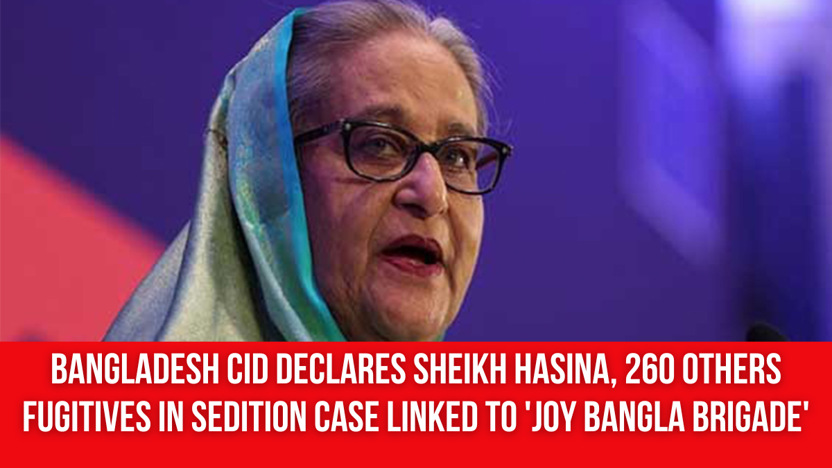 Bangladesh CID declares Sheikh Hasina, 260 others fugitives in sedition ...