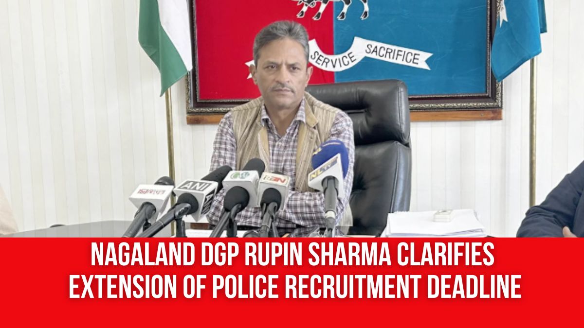 Nagaland DGP Rupin Sharma Clarifies Extension of Police Recruitment ...